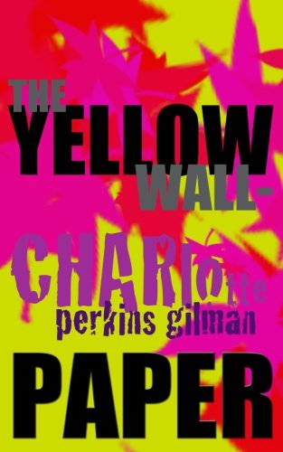 The Yellow Wallpaper by Charlotte Perkins Gilman | Goodreads