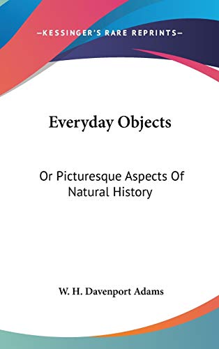 Everyday Objects: Or Picturesque Aspects of Natural History by William ...