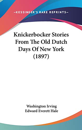 Knickerbocker Stories From The Old Dutch Days Of New York by Washington ...