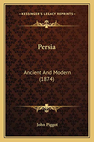 Persia: Ancient And Modern (1874) by John Piggot | Goodreads