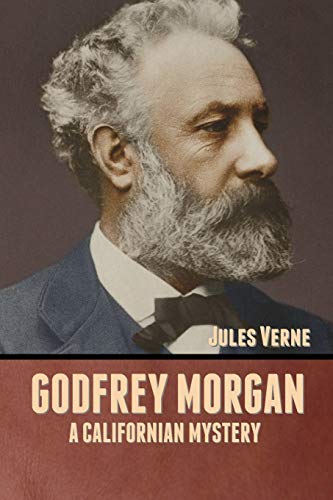 Godfrey Morgan: A Californian Mystery by Jules Verne | Goodreads