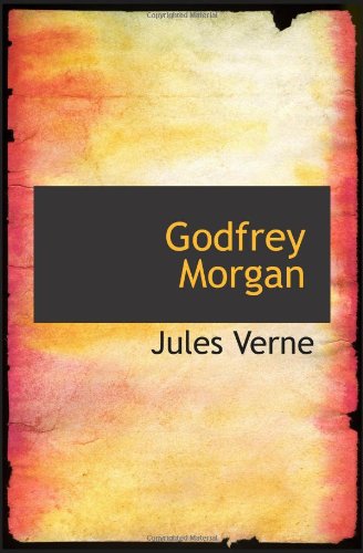 Godfrey Morgan: A Californian Mystery by Jules Verne | Goodreads