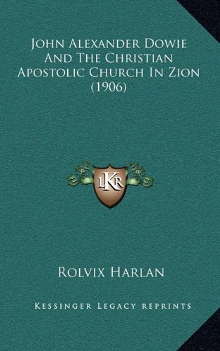 John Alexander Dowie And The Christian Apostolic Church In Zion by ...