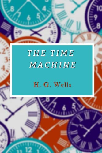 The Time Machine (Classic Editions) by H.G. Wells | Goodreads