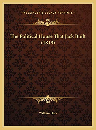 The Political House That Jack Built (1819) by William Hone | Goodreads