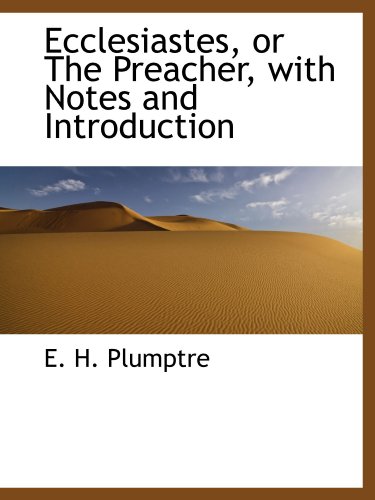 Ecclesiastes, or The Preacher, with Notes and Introduction by E.H ...