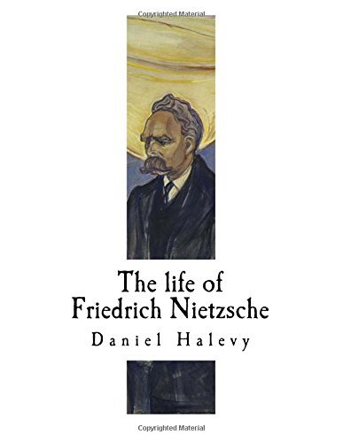 The life of Friedrich Nietzsche: Friedrich Nietzsche by Daniel Halévy ...