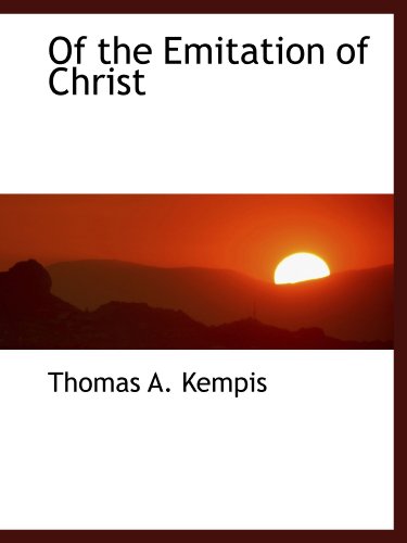 Of the Emitation of Christ by Thomas à Kempis | Goodreads