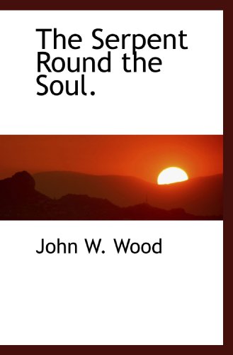 The Serpent Round the Soul. by John W. Wood | Goodreads