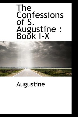 The Confessions of S. Augustine: Book I-X by S. Augustine | Goodreads