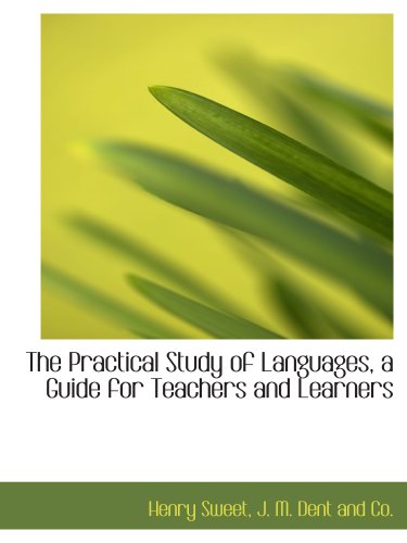 The Practical Study of Languages, a Guide for Teachers and Learners by ...
