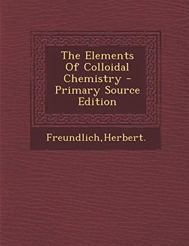 The Elements Of Colloidal Chemistry by Herbert Freundlich | Goodreads