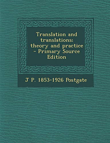 Translation and translations; theory and practice by J.P. Postgate ...