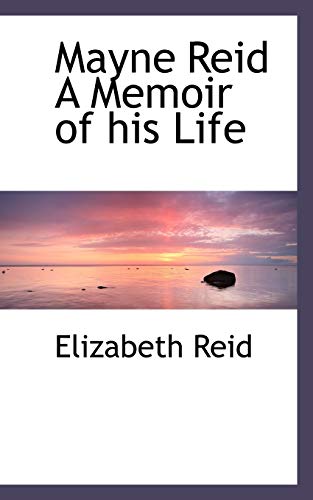 Mayne Reid A Memoir of his Life by Elizabeth Hyde Reid | Goodreads