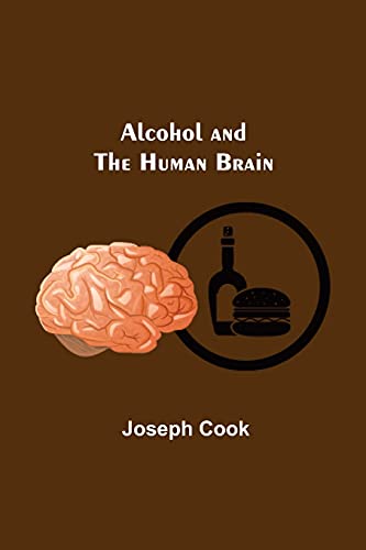 Alcohol and the Human Brain by Joseph Cook | Goodreads
