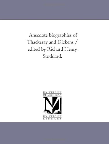 Anecdote Biographies of Thackeray and Dickens / Edited by Richard Henry ...