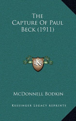 The Capture Of Paul Beck (1911) by M. McDonnell Bodkin | Goodreads