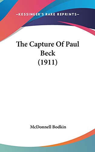 The Capture Of Paul Beck (1911) by M. McDonnell Bodkin | Goodreads