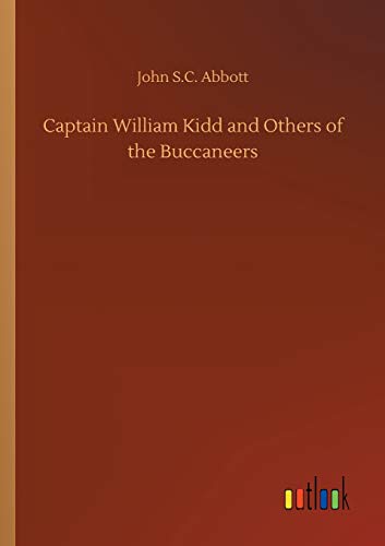 Captain William Kidd and Others of the Buccaneers by John S.C. Abbott ...