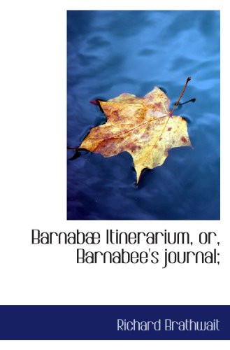 Barnabæ Itinerarium, or, Barnabee's journal; by Richard Brathwait ...