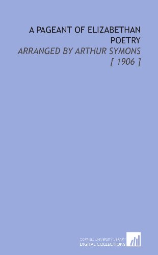 A Pageant of Elizabethan Poetry: Arranged by Arthur Symons [ 1906 ] by ...