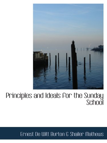 Principles and Ideals for the Sunday School by Ernest de Witt Burton ...