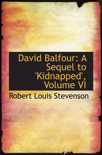 David Balfour: A Sequel to 'Kidnapped', Volume VI by Robert Louis ...