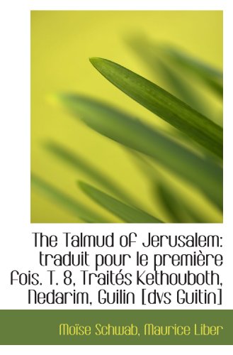 The Talmud of Jerusalem: traduit pour le première fois. T. 8, Traités ...