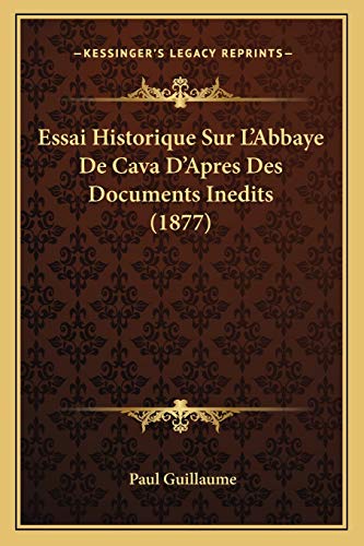 Essai Historique Sur L'Abbaye De Cava D'Apres Des Documents Inedits (1877) by Paul Guillaume ...