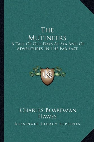 The Mutineers: A Tale Of Old Days At Sea And Of Adventures In The Far ...