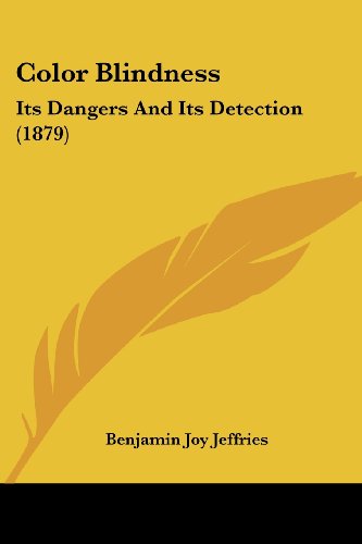 Color Blindness: Its Dangers And Its Detection by Benjamin Joy Jeffries ...