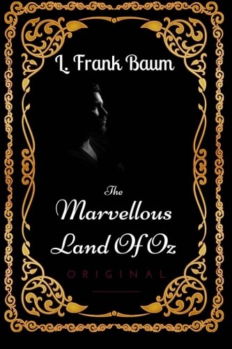 The Marvellous Land Of Oz: By L. Frank Baum- Illustrated by L. Frank ...