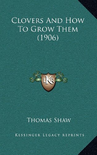 Clovers And How To Grow Them (1906) by Thomas Shaw | Goodreads