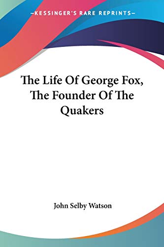 The Life Of George Fox, The Founder Of The Quakers by John Selby Watson ...