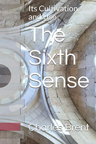 The Sixth Sense: Its Cultivation and Use by Charles Henry Brent | Goodreads