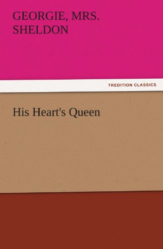 His Heart's Queen by Mrs. Georgie Sheldon | Goodreads