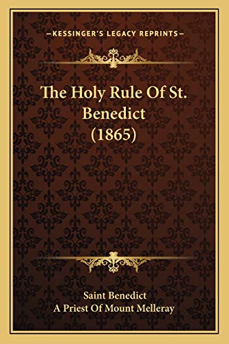The Holy Rule Of St. Benedict (1865) by Benedict of Nursia | Goodreads