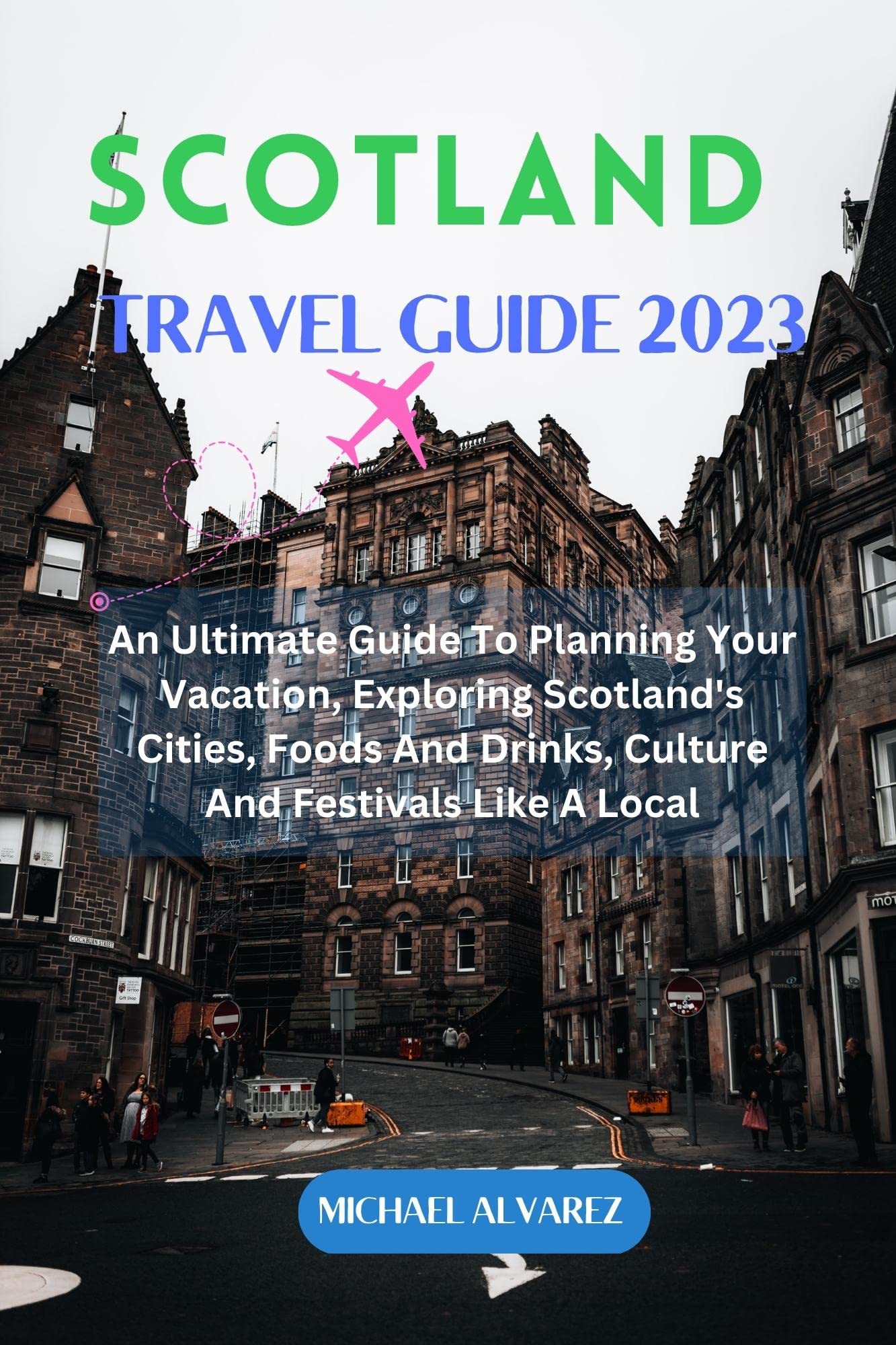SCOTLAND TRAVEL GUIDE 2023: An Ultimate Guide To Planning Your Vacation ...