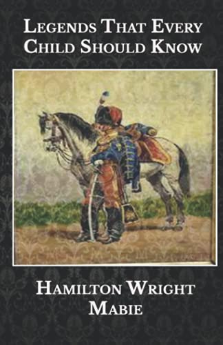 Legends That Every Child Should Know: a Selection of the Great Legends ...