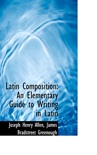 Latin Composition: An Elementary Guide to Writing in Latin by Joseph ...