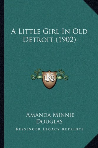 A Little Girl In Old Detroit (1902) by Amanda Minnie Douglas | Goodreads