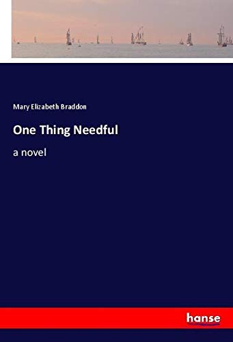One Thing Needful by Mary Elizabeth Braddon | Goodreads
