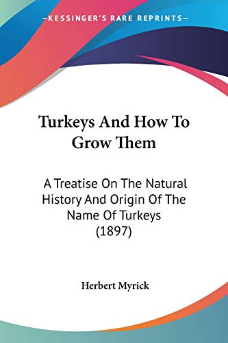 Turkeys And How To Grow Them: A Treatise On The Natural History And ...