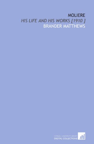 Moliere: His Life and His Works [1910 ] by Brander Matthews | Goodreads