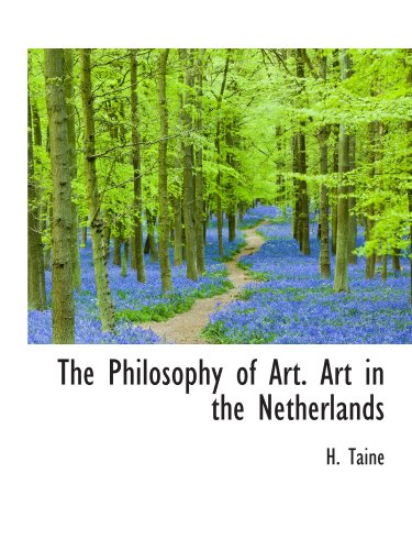 The Philosophy of Art. Art in the Netherlands by Hippolyte Taine ...