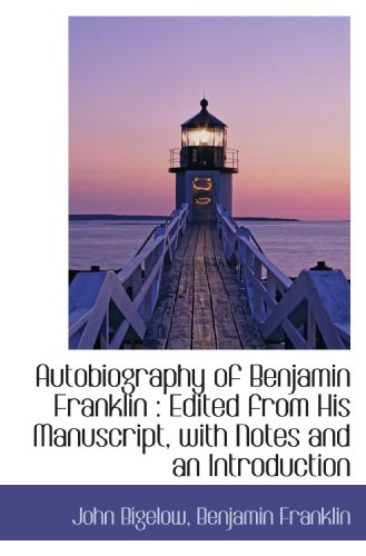Autobiography of Benjamin Franklin : Edited from His Manuscript, with ...