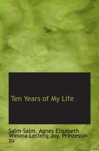 Ten Years of My Life by . Salm-Salm, Agnes Elisabeth Winona Leclerq Joy ...