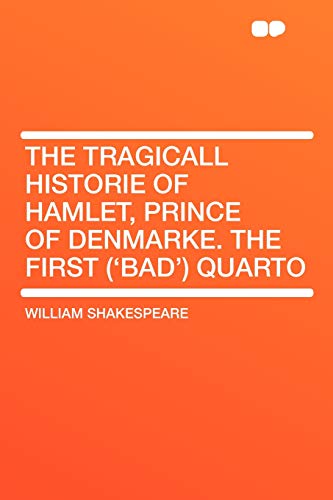 The Tragicall Historie of Hamlet, Prince of Denmarke. the First ('bad ...