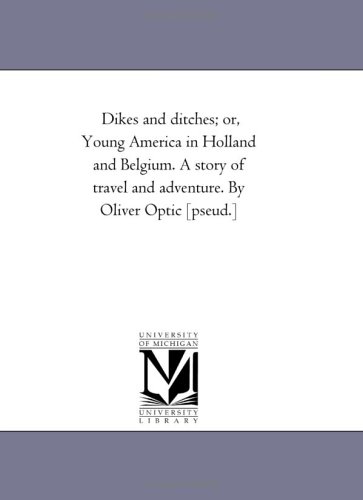 Dikes and ditches; or, Young America in Holland and Belgium. A story of ...