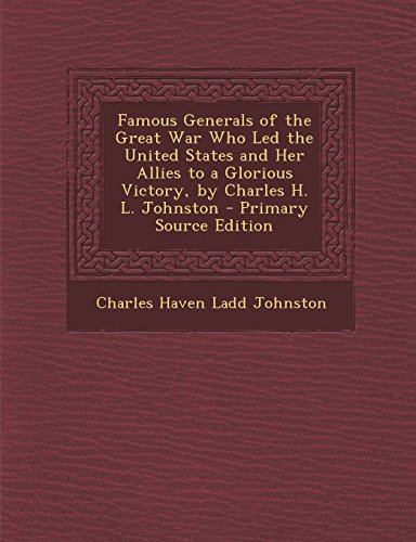 Famous Generals of the Great War Who Led the United States and Her ...
